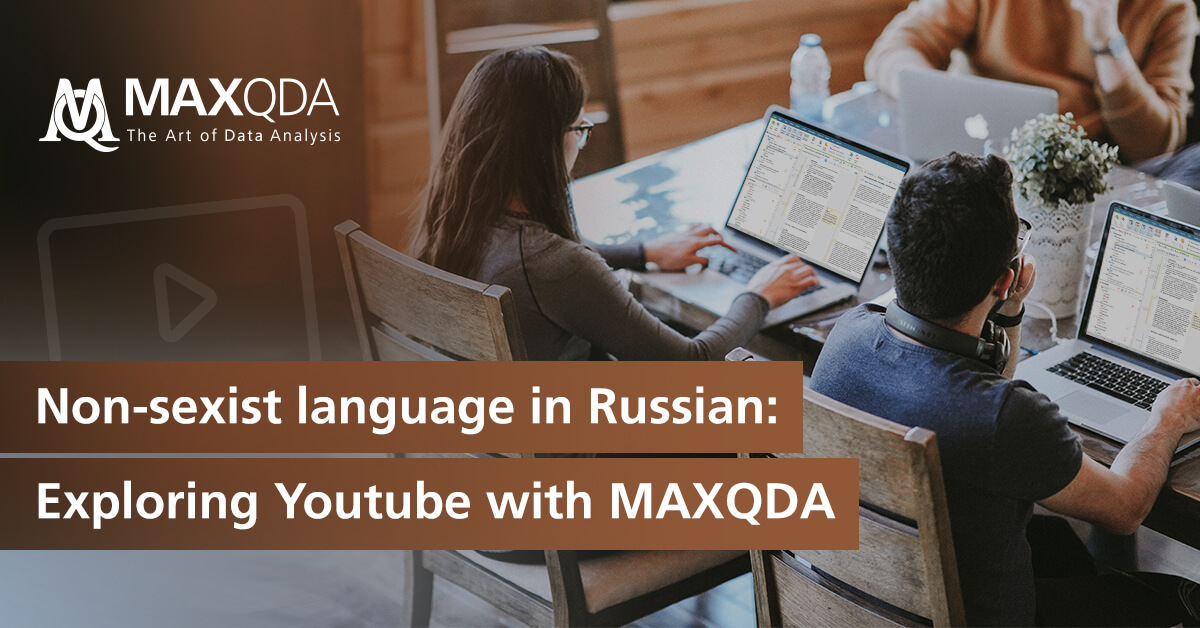 Non-sexist language in Russian: exploring YouTube with MAXQDA