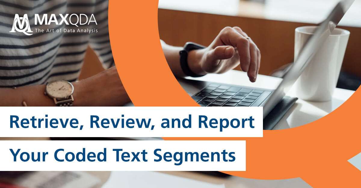 Retrieve, Review, and Report Your Coded Text Segments
